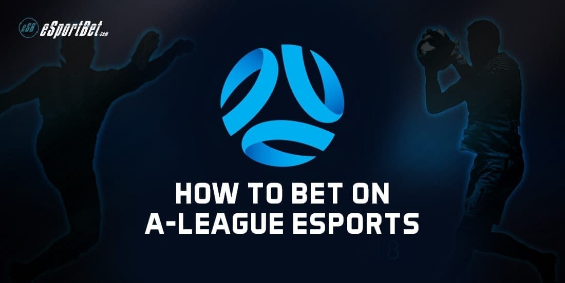 How to bet on A-League esports - Esport Bet